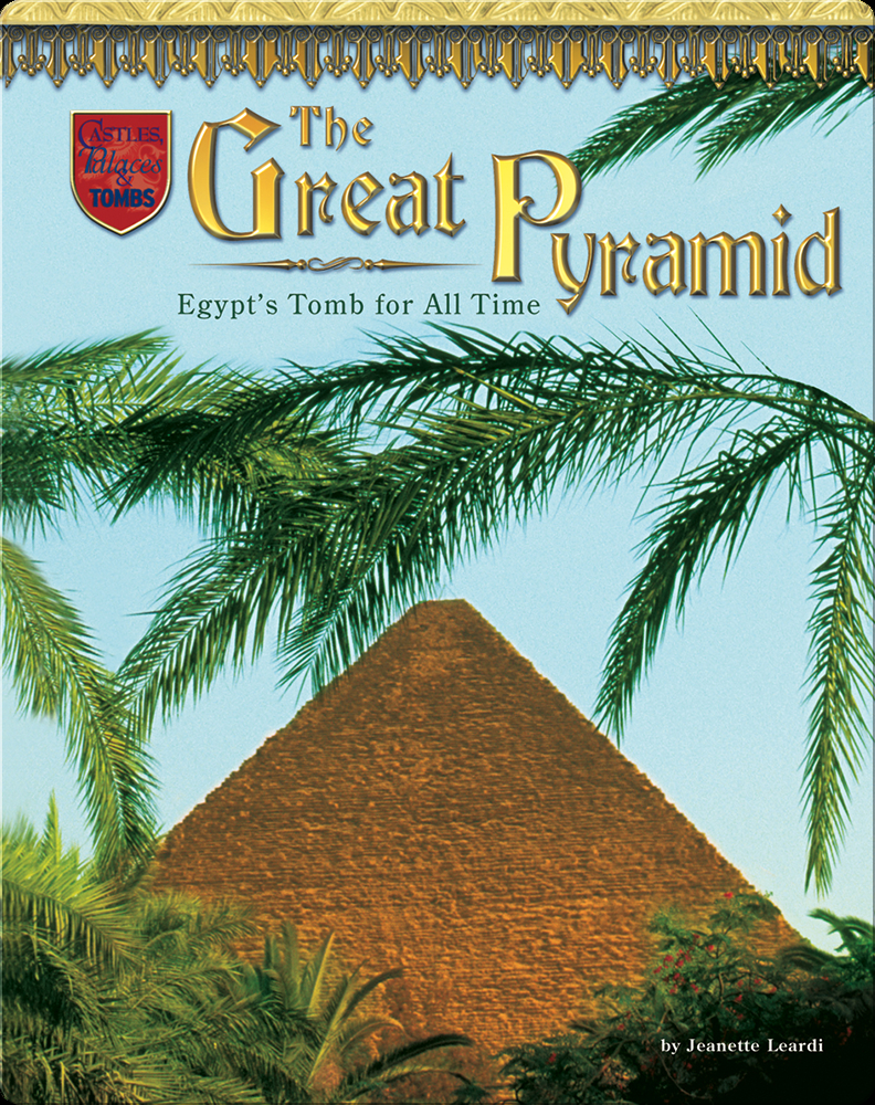 The Great Pyramid: Egypt's Tomb for All Time Book by Jeanette Leardi | Epic