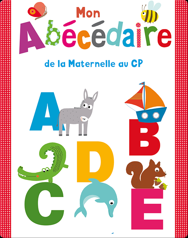 Mon Abécédaire de la Maternelle au CP Book by Marie Deloste | Epic