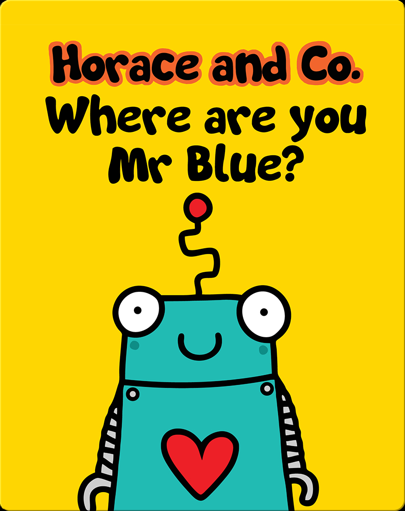 Horace & Co: Where are you, Mr Blue? Book by Flossy & Jim | Epic