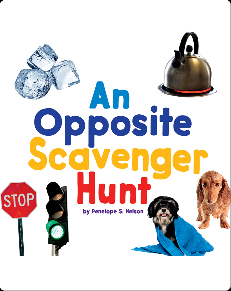 An Opposite Scavenger Hunt Book by Penelope S. Nelson | Epic