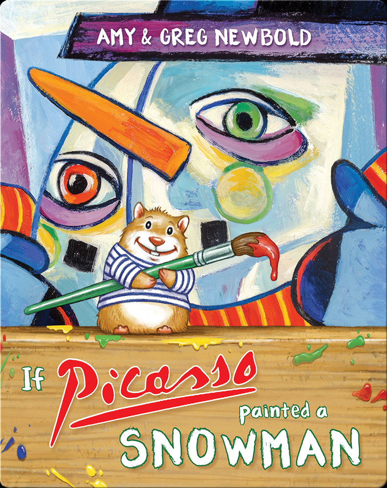 If Picasso Painted a Snowman Book by Amy Newbold, Greg Newbold | Epic