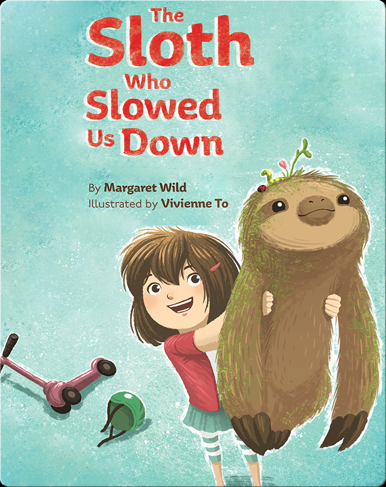 The Sloth Who Slowed Us Down Book by Margaret Wild | Epic