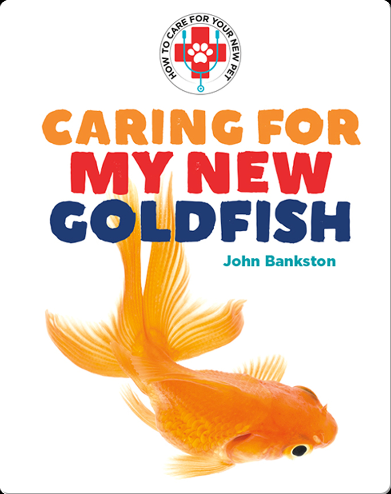 Caring for My New Goldfish Book by John Bankston | Epic