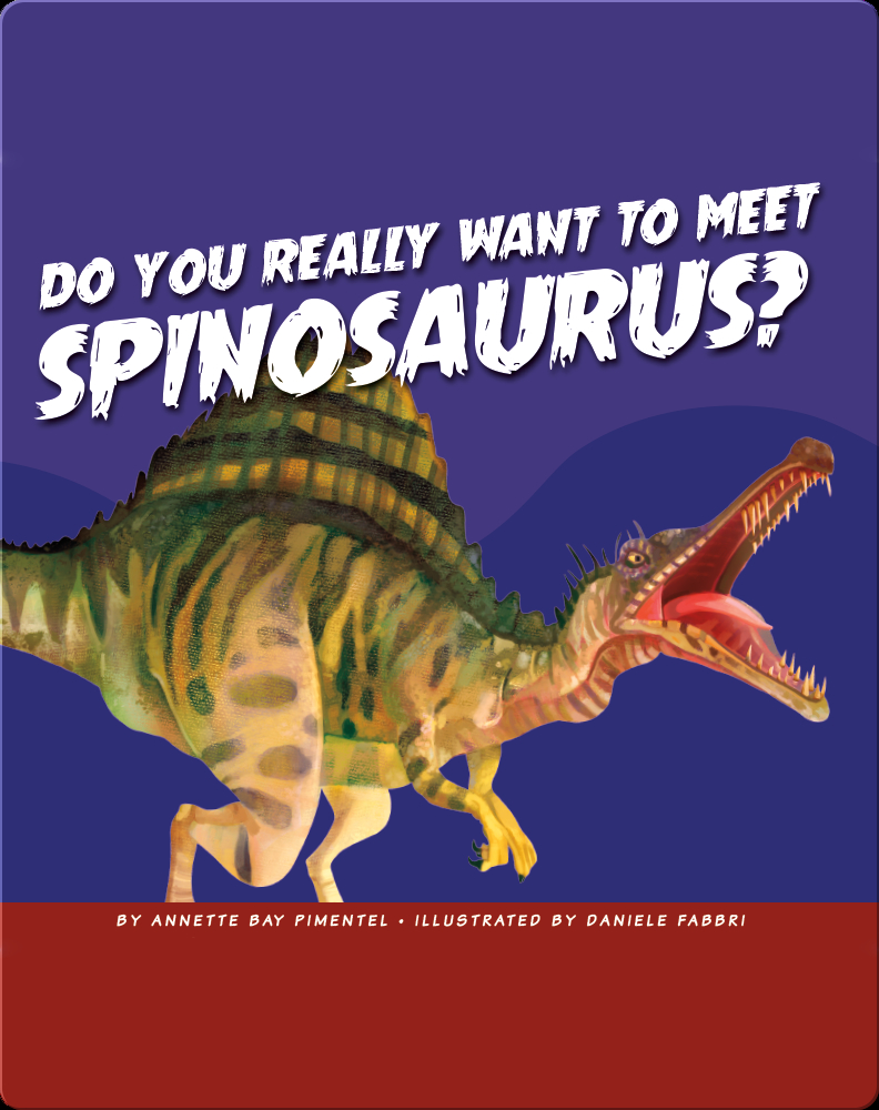 Do You Really Want to Meet Spinosaurus Book by Annette Bay Pimentel | Epic