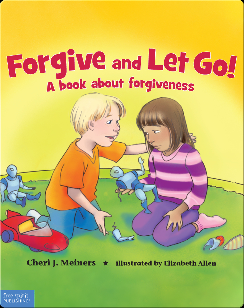 Forgive and Let Go!: A Book About Forgiveness Book by Cheri J. Meiners ...