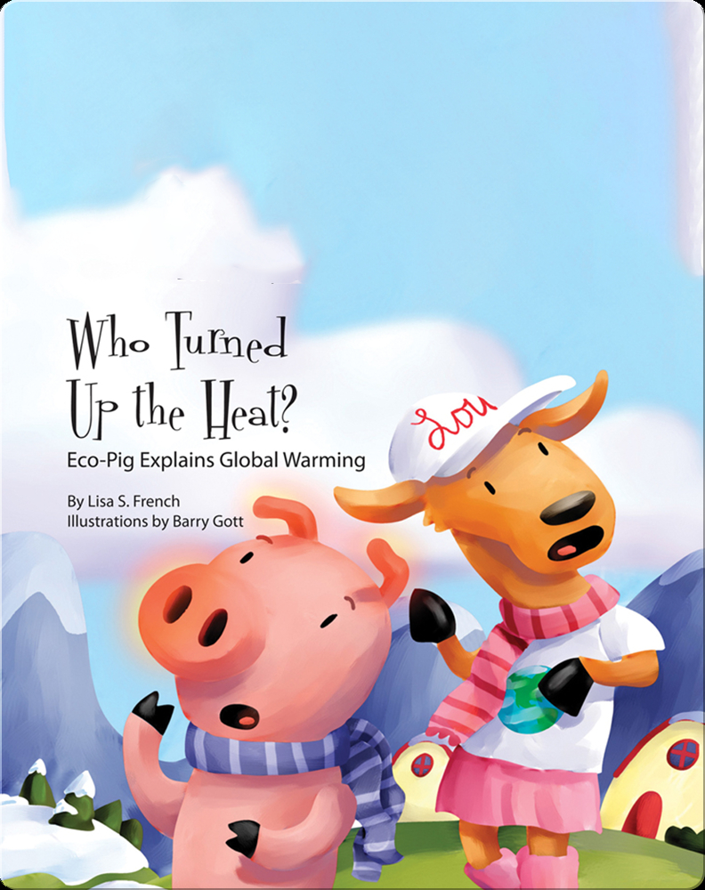 Who Turned Up the Heat?: Eco-Pig Explains Global Warming Book by Lisa ...