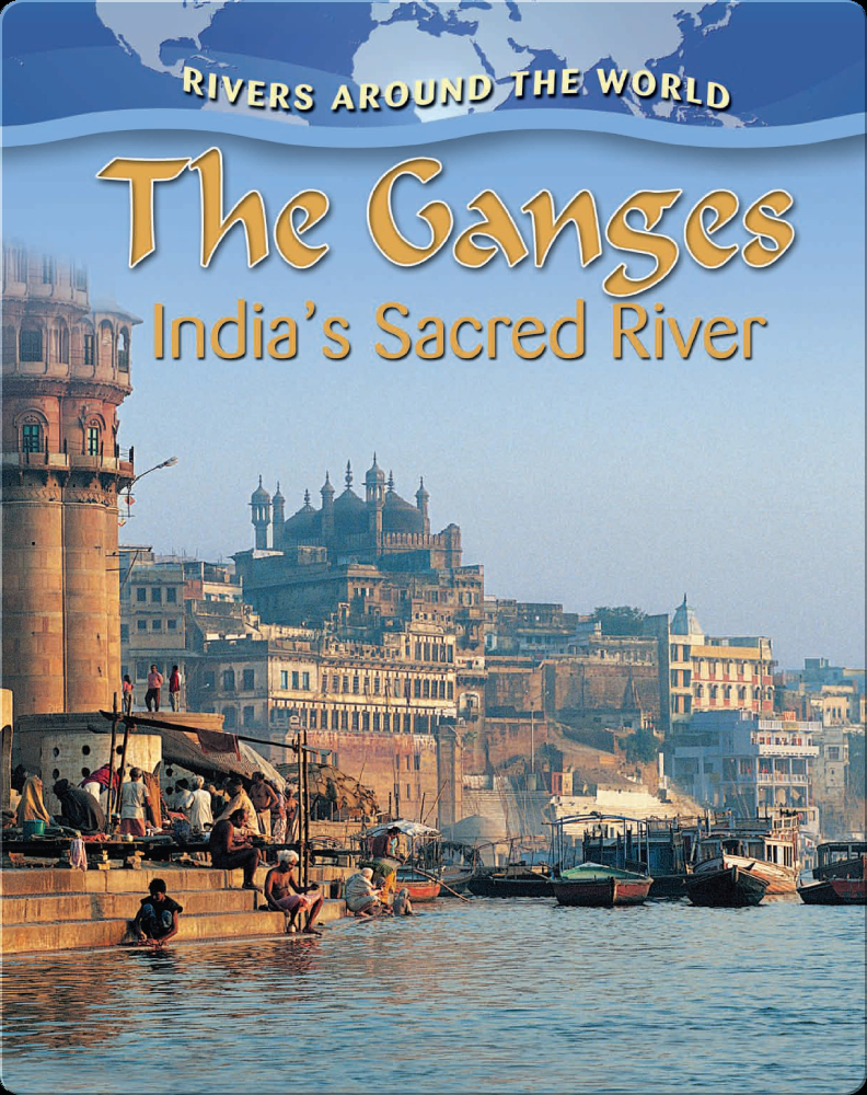 The Ganges: India's Sacred River Book by Molly Aloian | Epic