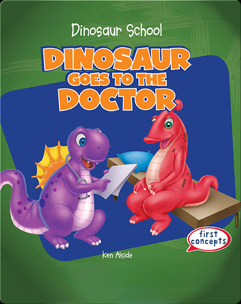 Dinosaur Goes to the Doctor Book by Ken Alside | Epic