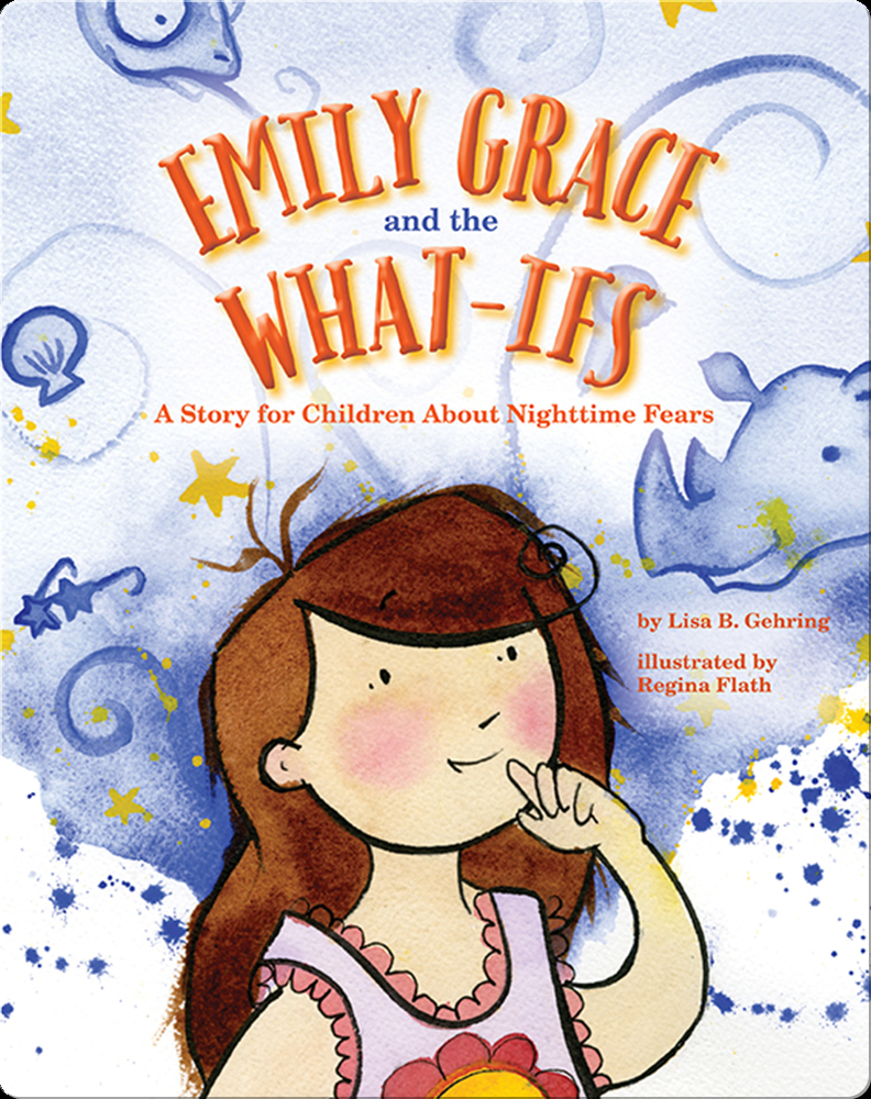 Emily Grace and the What Ifs: A Story for Children About Nighttime ...