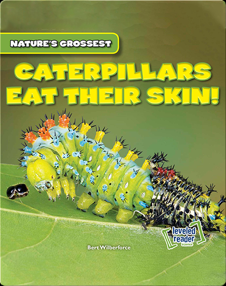 Nature's Grossest: Caterpillars Eat Their Skin! Book by Bert ...