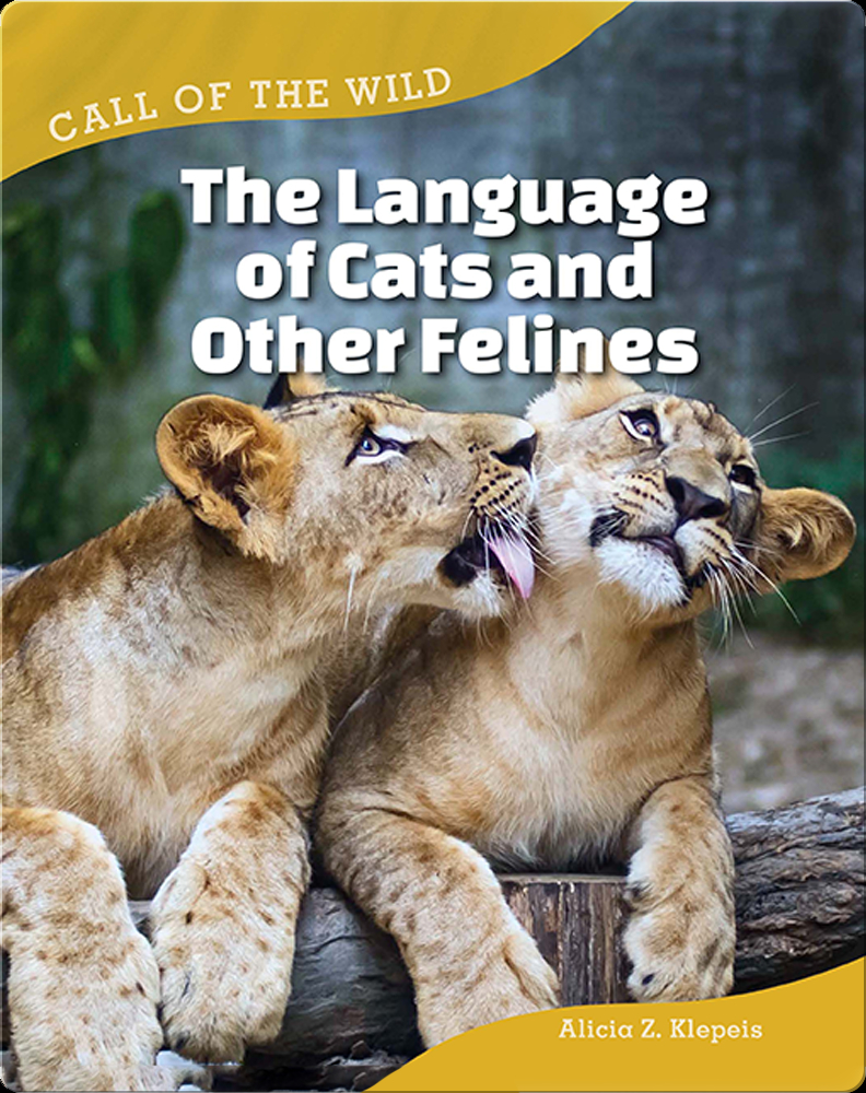 The Language of Cats and Other Felines Book by Alicia Z. Klepeis | Epic