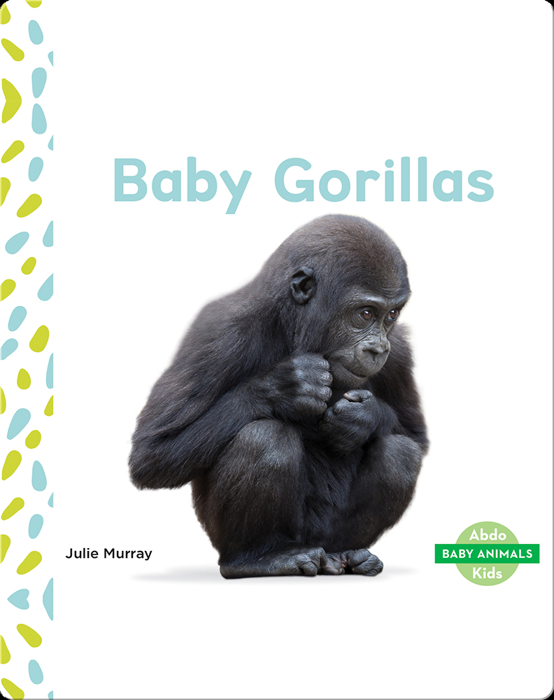 Baby Animals: Baby Gorillas Book by Julie Murray | Epic