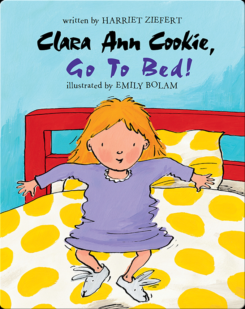 Clara Ann Cookie, Go to Bed! Book by Harriet Ziefert | Epic