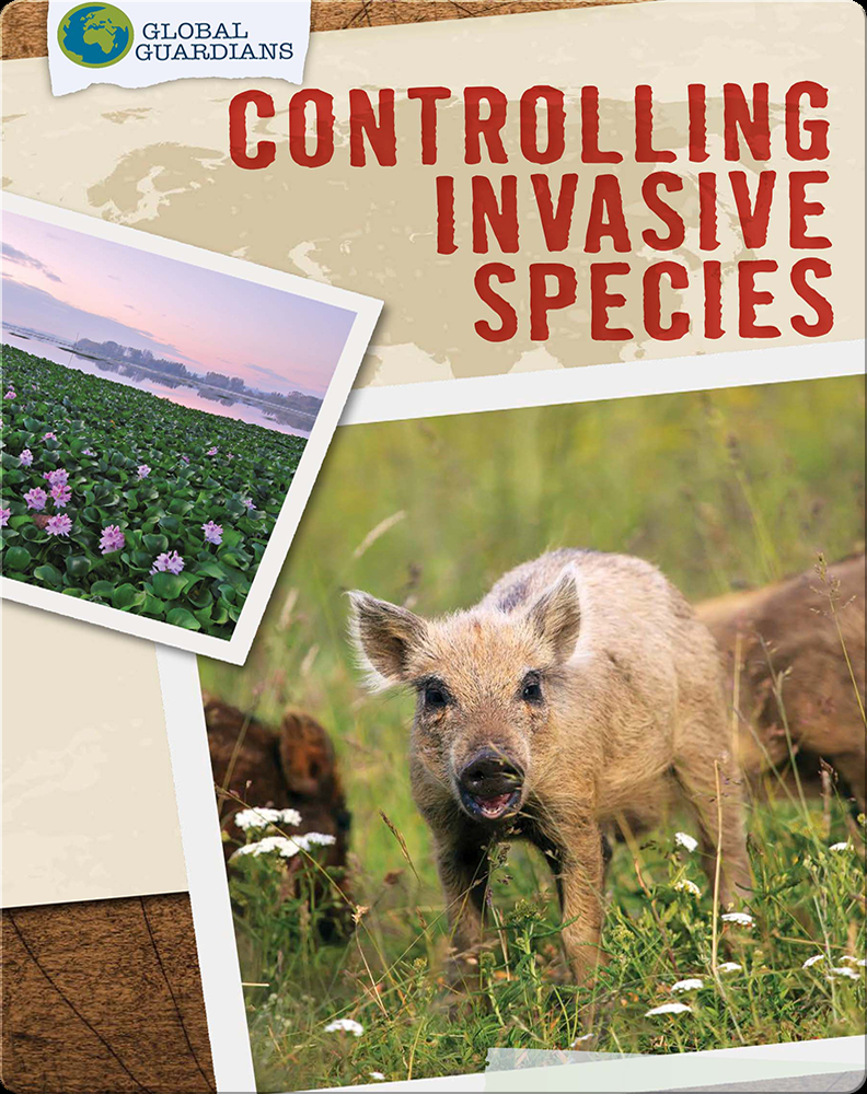 Global Guardians: Controlling Invasive Species Book by Liz Chung | Epic