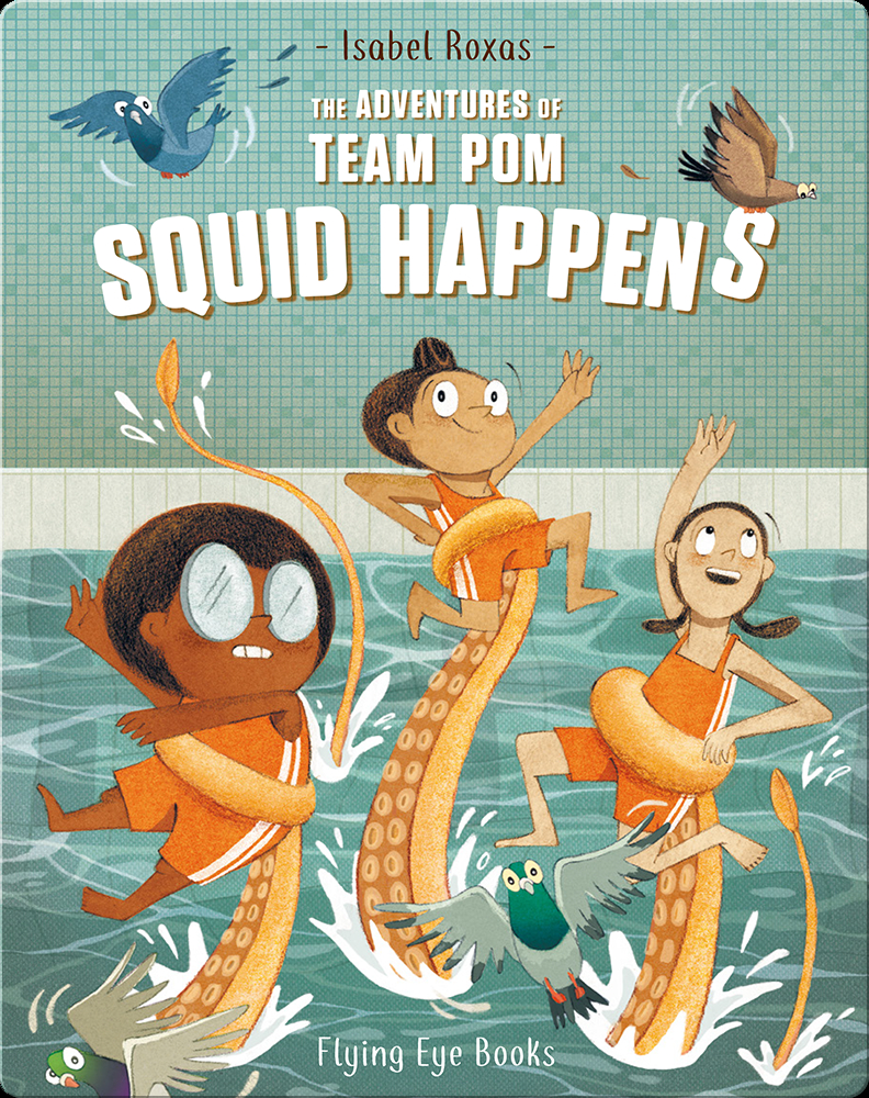 The Adventures of Team Pom: Squid Happens Book by Isabel Roxas | Epic
