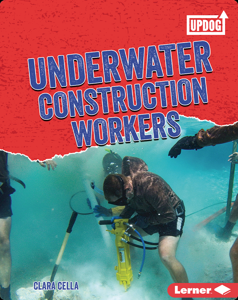 Dangerous Jobs: Underwater Construction Workers Book by Clara Cella | Epic