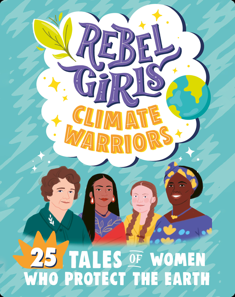 Rebel Girls Climate Warriors: 25 Tales of Women Who Protect the Earth ...