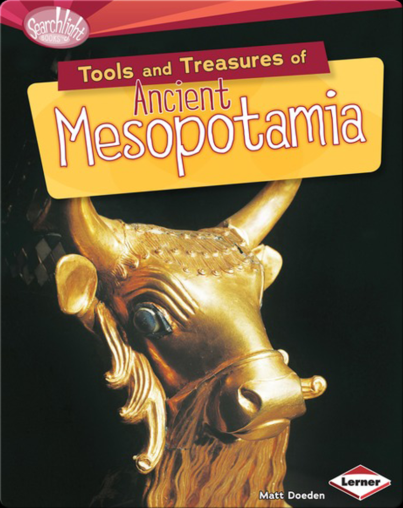 Tools and Treasures of Ancient Mesopotamia Book by Matt Doeden | Epic