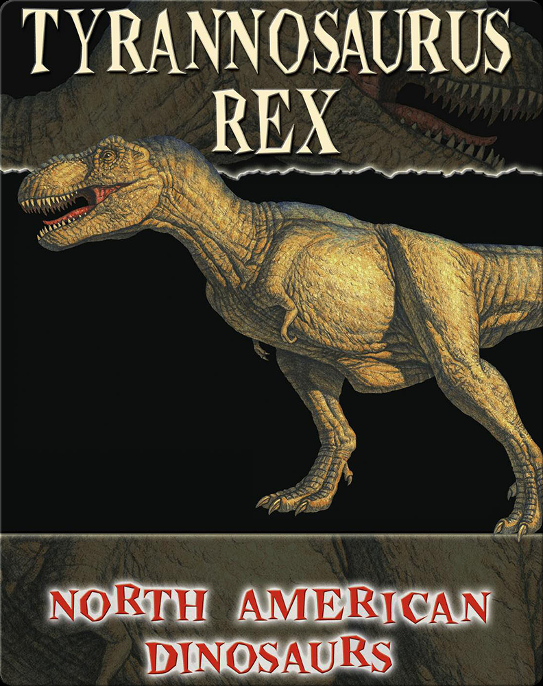North American Dinosaurs: Tyrannosaurus Rex Book by Anastasia Suen | Epic