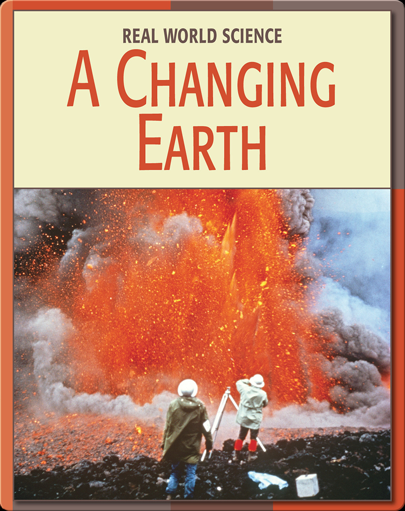 Real World Science: A Changing Earth Book by Heather Miller | Epic