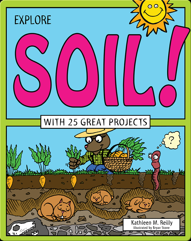 Explore Soil! Book by Kathleen M. Reilly | Epic