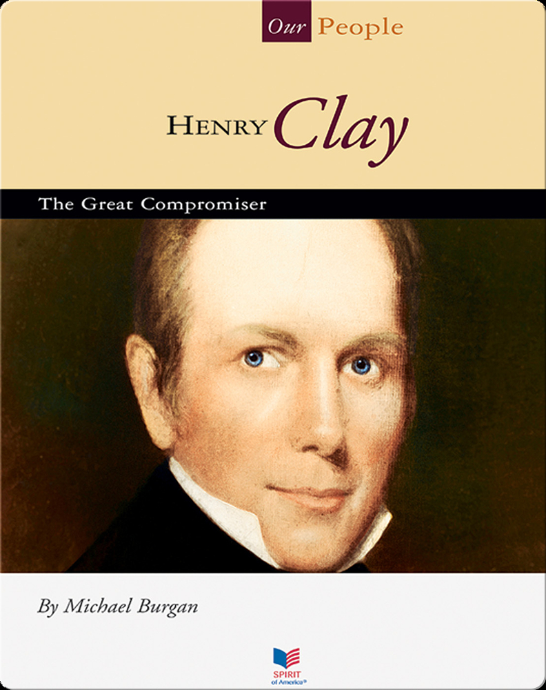 Henry Clay: The Great Compromiser Book by Michael Burgan | Epic