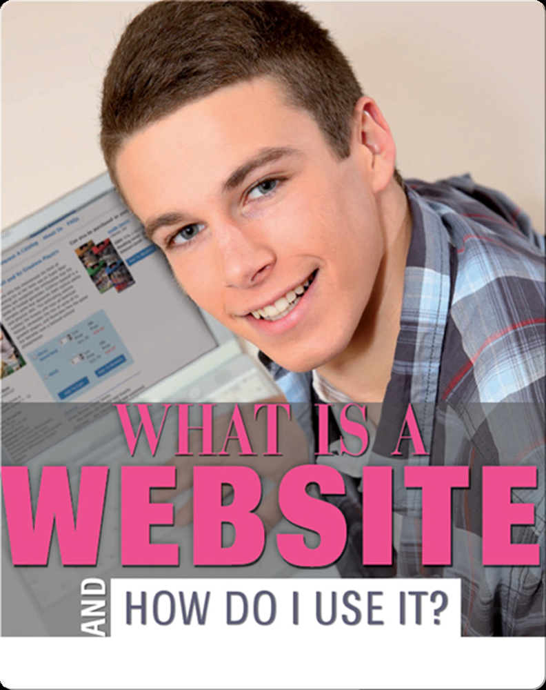 What Is a Website And How Do I Use it? Book by Matt Anniss | Epic