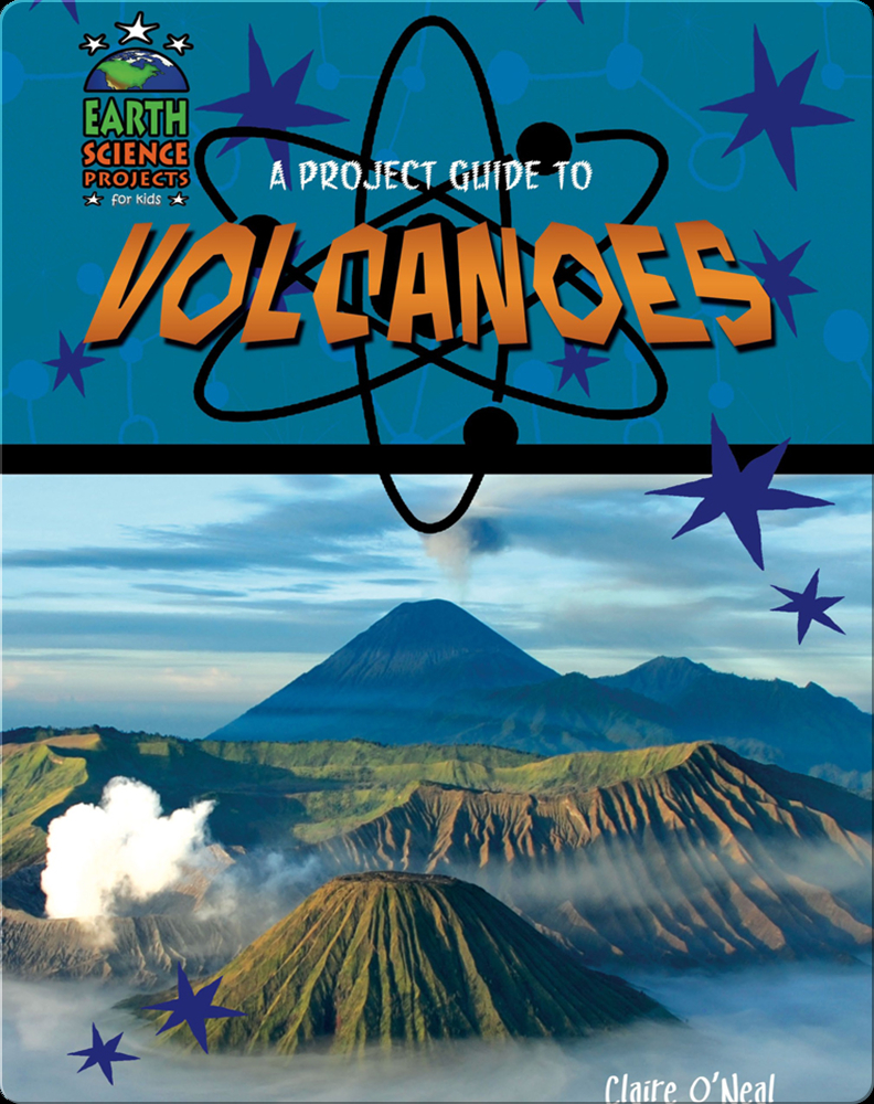 A Project Guide to Volcanoes Book by Claire O'Neal | Epic