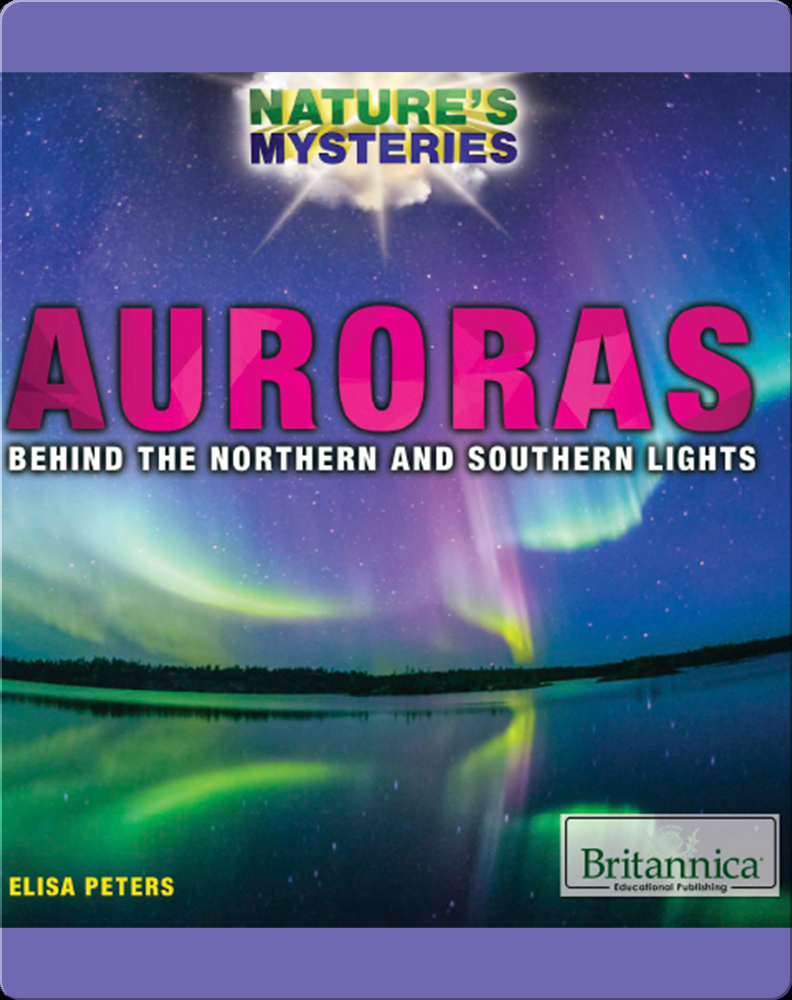 Auroras: Behind the Northern and Southern Lights Book by Elisa Peters ...