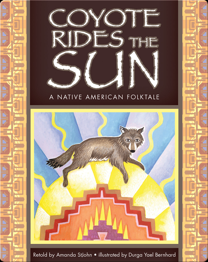 Coyote Rides the Sun: A Native American Folktale Book by Amanda Stjohn ...