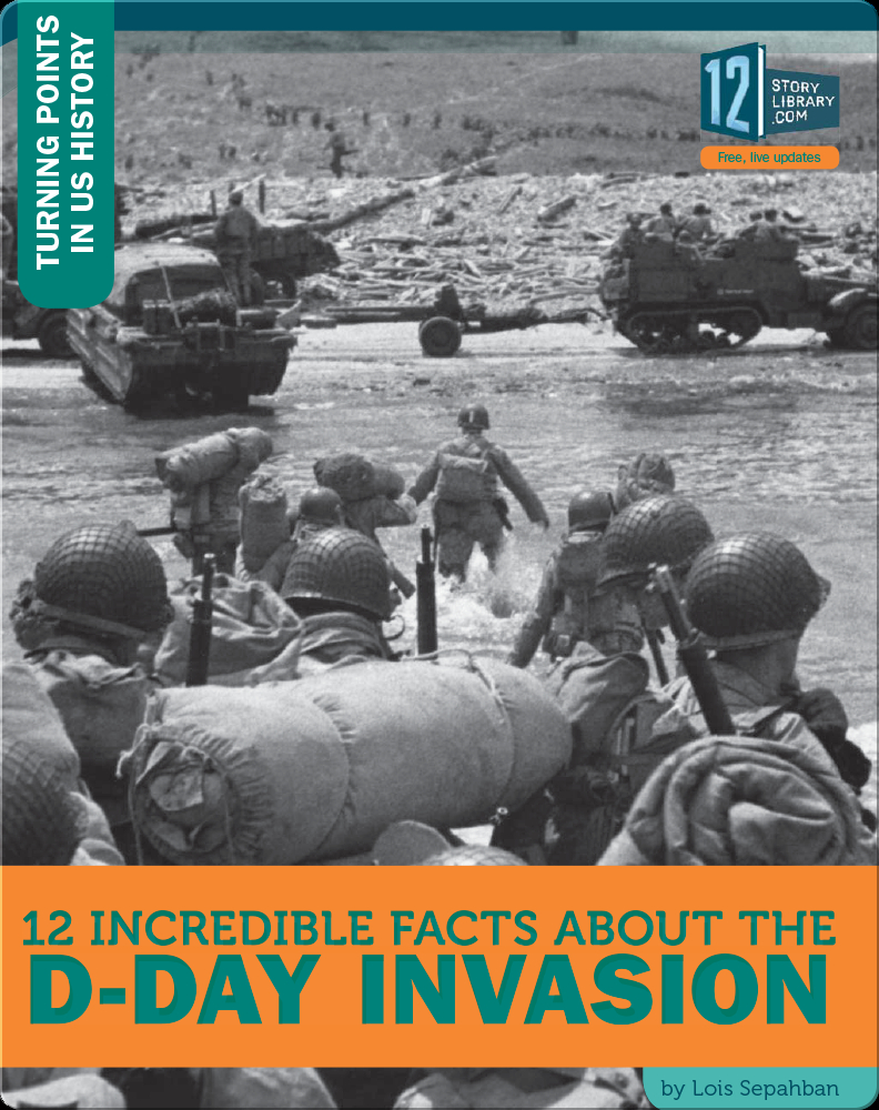 12 Incredible Facts About The D-Day Invasion Book by Lois Sepahban | Epic