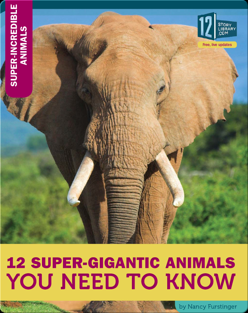 12 Super-Gigantic Animals You Need To Know Book by Nancy Furstinger | Epic