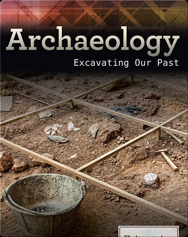 Archaeology: Excavating Our Past Book by Heather Moore Niver | Epic