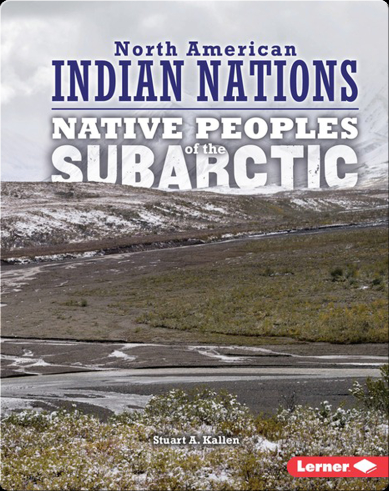 Native Peoples of the Subarctic Book by Stuart A. Kallen | Epic