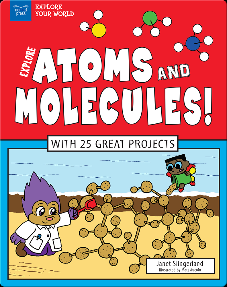 Explore Atoms and Molecules! With 25 Great Projects Book by Janet ...