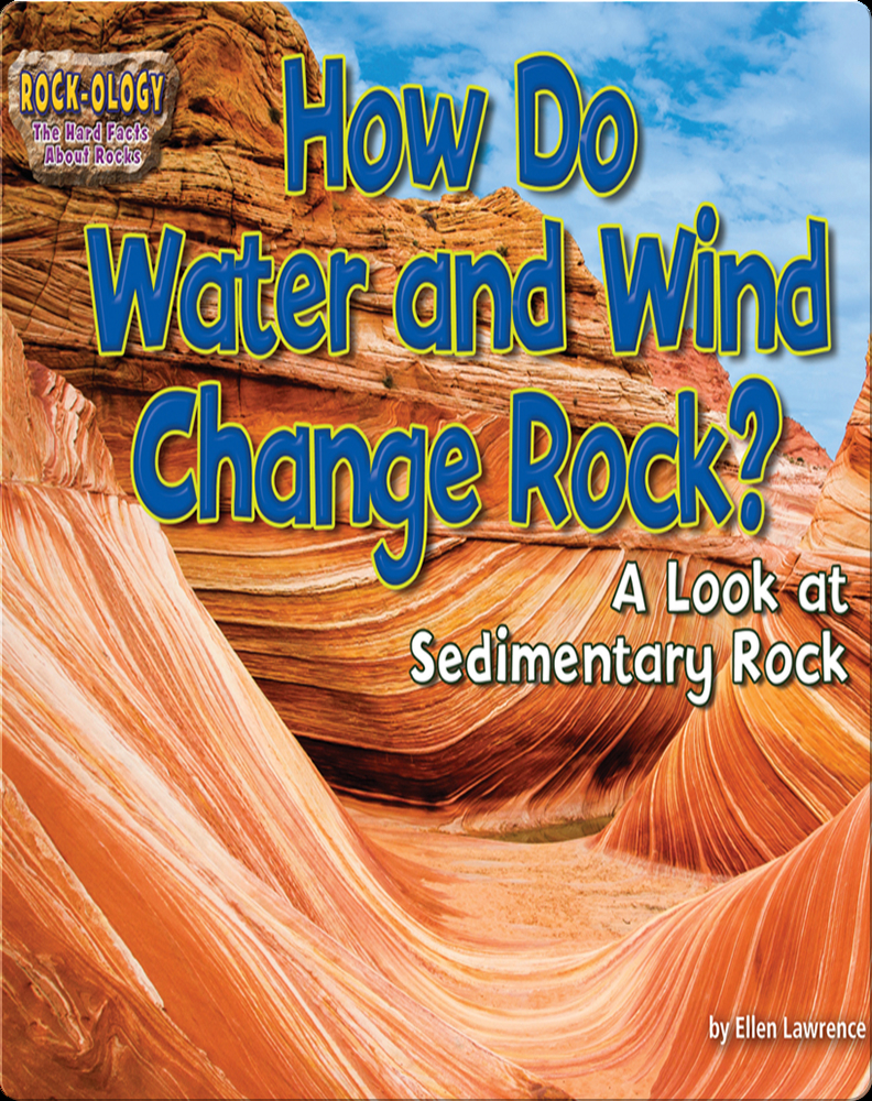 How Do Water and Wind Change Rock? Book by Ellen Lawrence | Epic