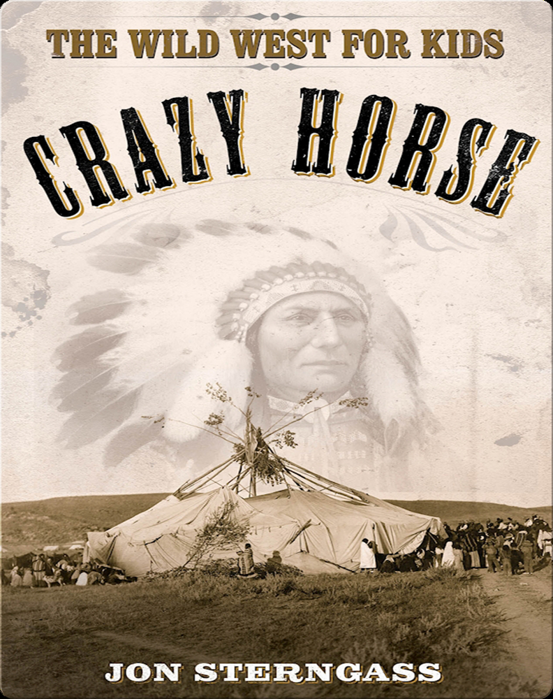 Crazy Horse: The Wild West for Kids (Legends of the Wild West) Book by ...