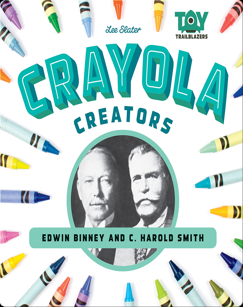 Crayola Creators: Edwin Binney and C. Harold Smith Book by Lee Slater ...