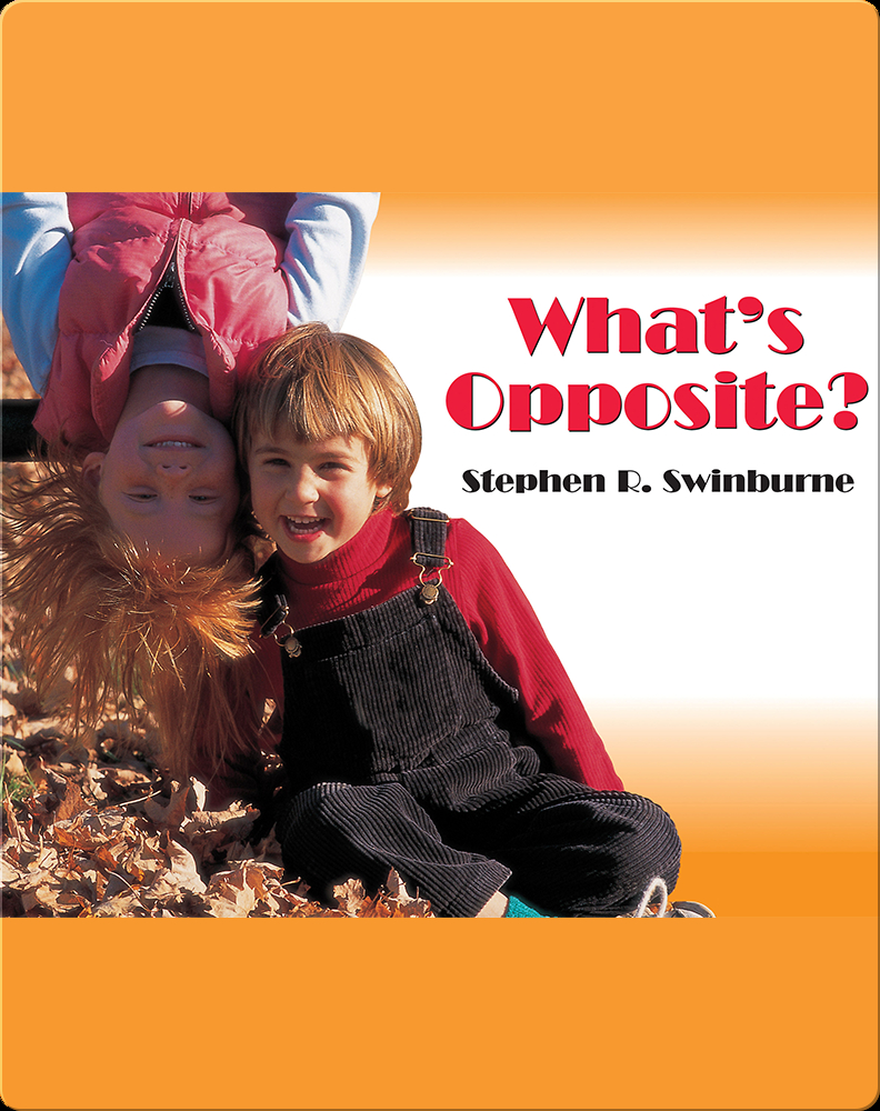 What's Opposite? Book by Stephen R. Swinburne | Epic