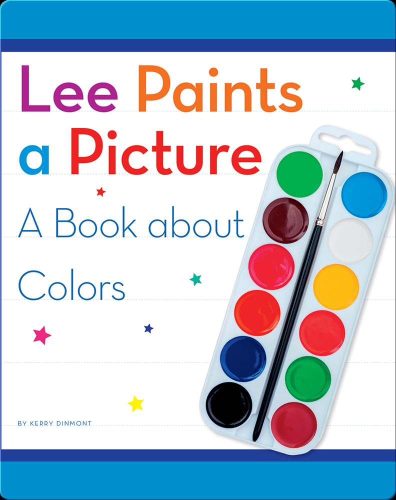 Lee Paints a Picture: A Book about Colors Book by Kerry Dinmont | Epic