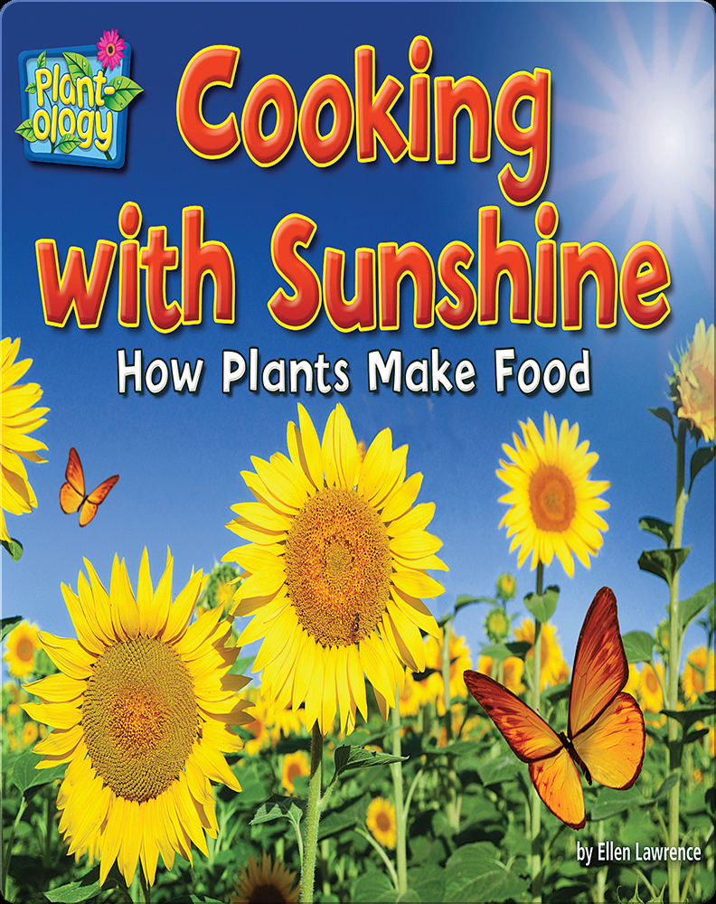 Cooking with Sunshine: How Plants Make Food Book by Ellen Lawrence | Epic