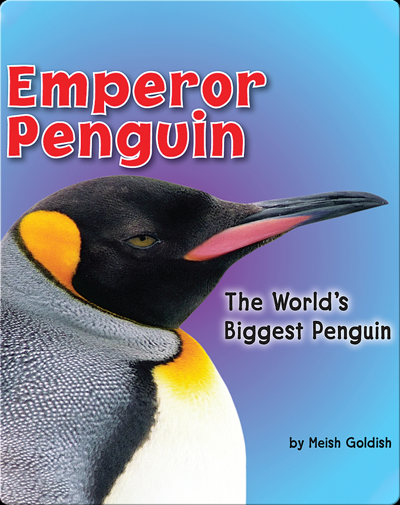 Emperor Penguin: The World's Biggest Penguin Book by Meish Goldish | Epic