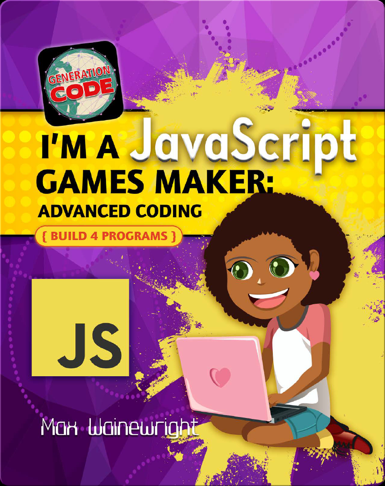 I'm a JavaScript Games Maker: Advanced Coding Book by Max Wainewright ...