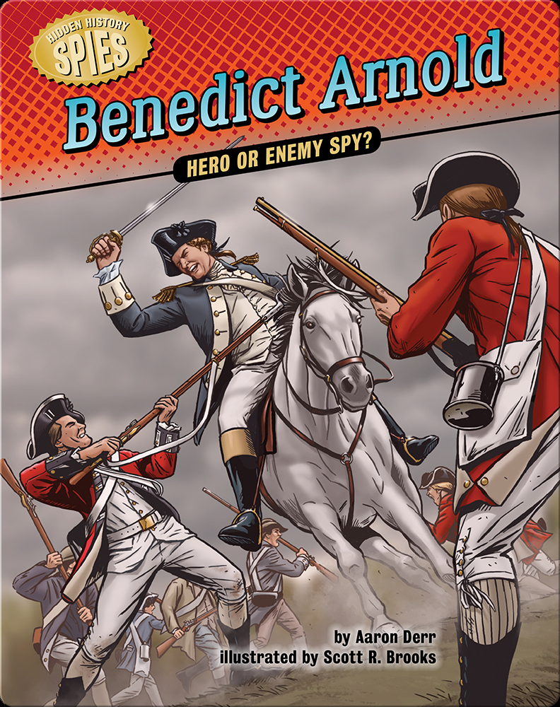 Benedict Arnold: Hero or Enemy Spy? Book by Aaron Derr | Epic