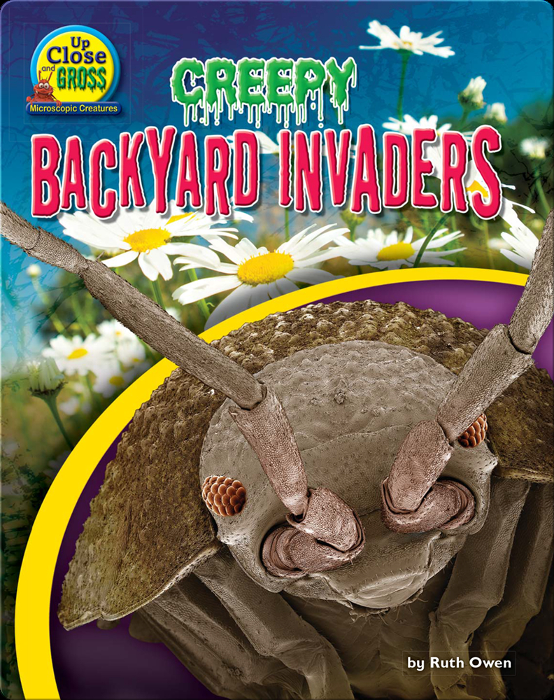 Creepy Backyard Invaders Book by Ruth Owen | Epic
