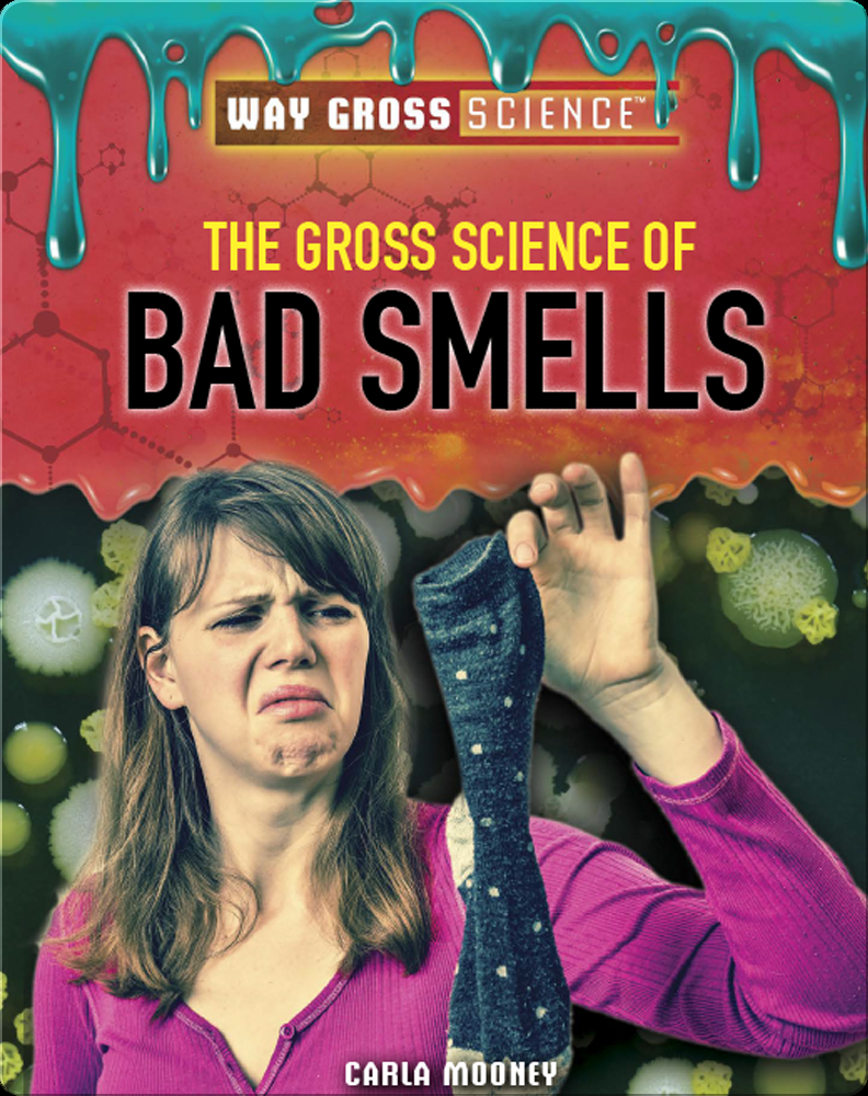 The Gross Science of Bad Smells Book by Carla Mooney | Epic