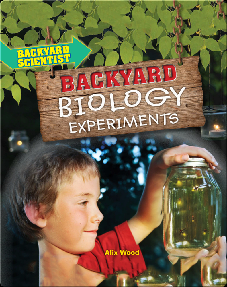Backyard Biology Experiments Book by Alix Wood | Epic