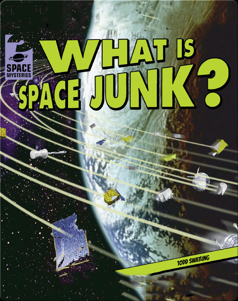 What Is Space Junk? Book by Todd Swatling | Epic