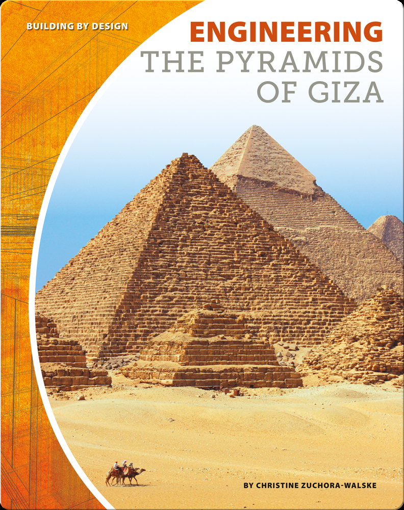 Engineering the Pyramids of Giza Book by Christine Zuchora-Walske | Epic