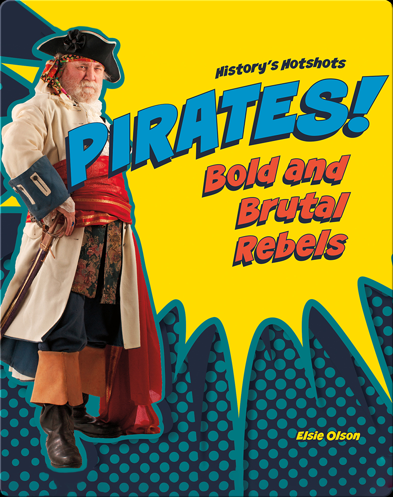 Pirates! Bold and Brutal Rebels Book by Elsie Olson | Epic